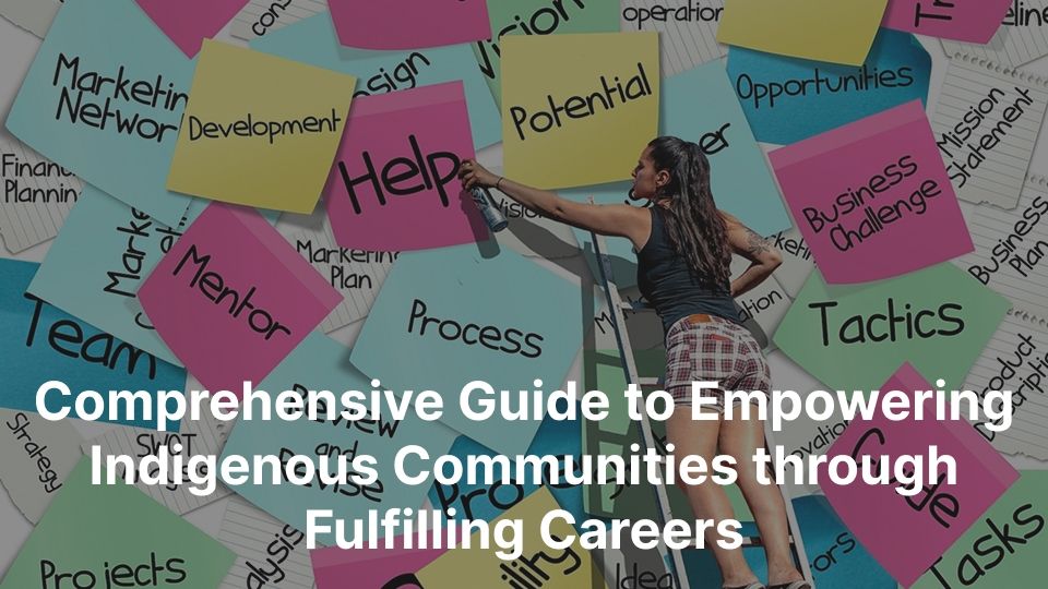 Empowering Indigenous Communities through Meaningful Careers