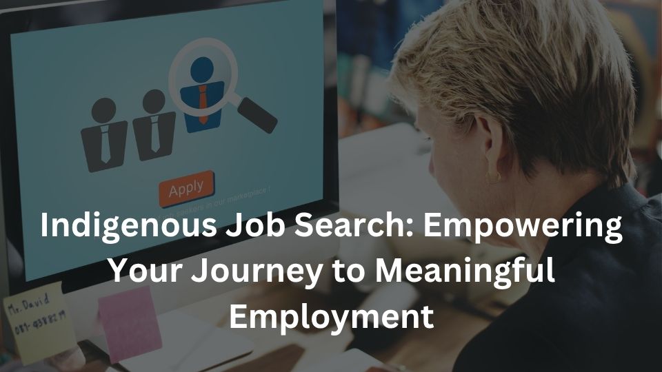 Indigenous Job Search - Empowering Your Journey to Employment